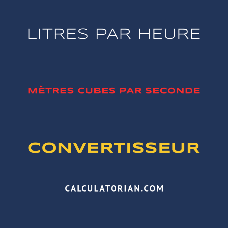 Convertir De Litres Par Heure à Mètres Cubes Par Seconde